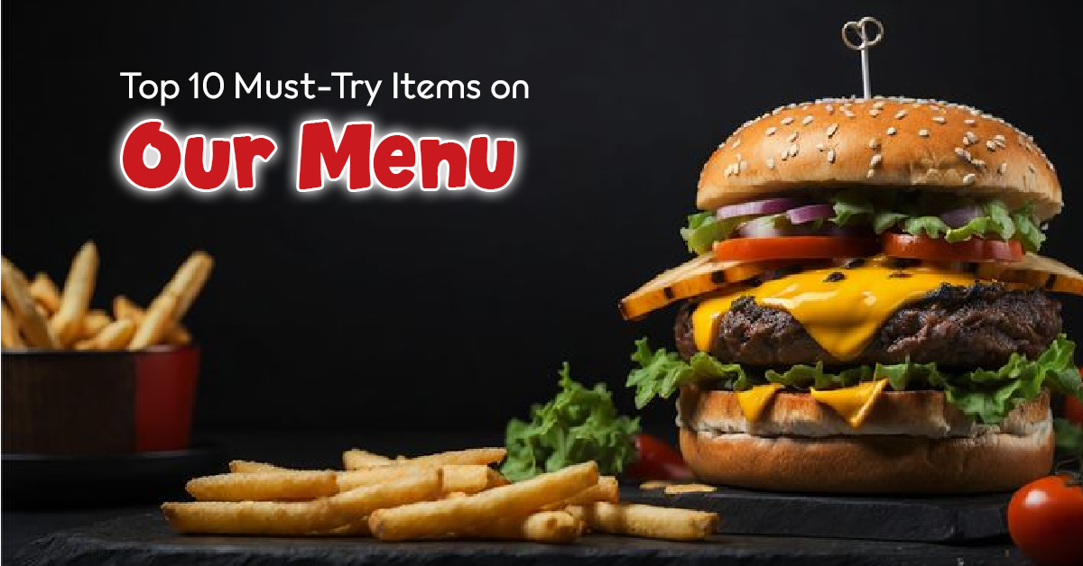 Top 10 Must-Try Items on Our Menu